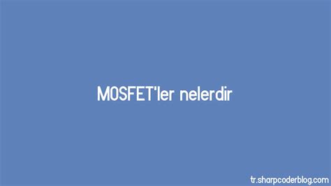 Mosfetler Nelerdir Sharp Coder Blog Mosfetler Nelerdir Sharp Coder Blog