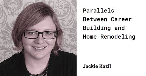 parallels between career building and home remodeling a talk by