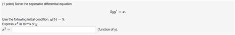 Solved 1 Point Solve The Seperable Differential Equation