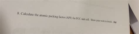 Solved 8 Calculate The Atomic Packing Factor Apf For Fcc