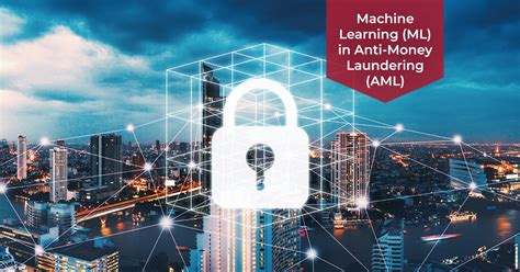Machine Learning ML In Anti Money Laundering AML