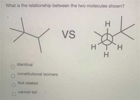 Solved What Is The Relationship Between The Two Molecules