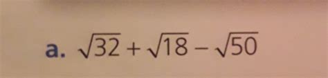 Solved A Sqrt32sqrt18 Sqrt50 Math