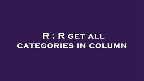 r r get all categories in column youtube