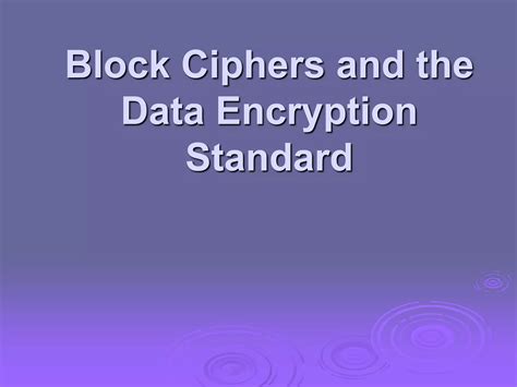 module 1 block ciphers and the data encryption standard pptx