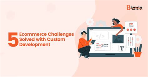 5 Ecommerce Challenges Solved With Custom Development