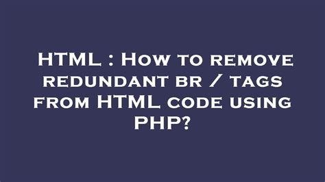 Html How To Remove Redundant Br Tags From Html Code Using Php