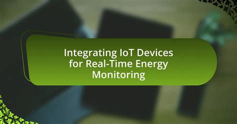 Integrating Iot Devices For Real Time Energy Monitoring •
