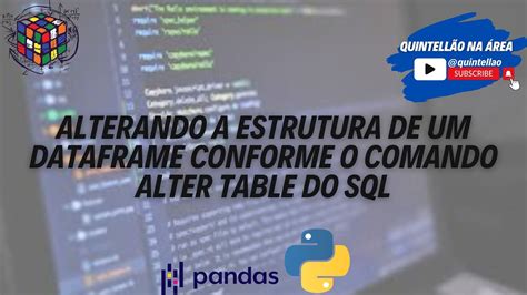 Pandas Alterando A Estrutura De Um Dataframe Conforme O Comando Alter