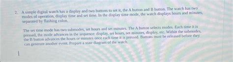 Solved 2 A Simple Digital Watch Has A Display And Two