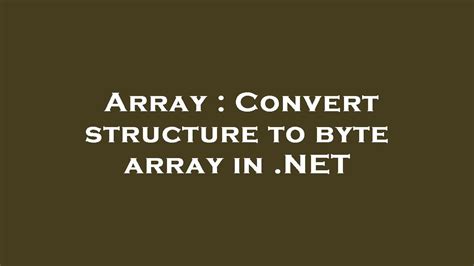array convert structure to byte array in youtube