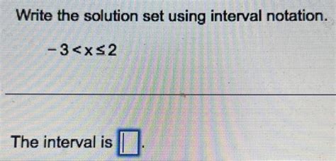 Solved Write The Solution Set Using Interval Notation −3