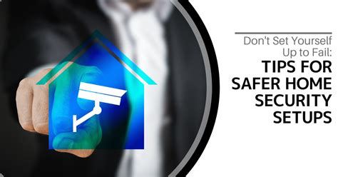 Dont Set Yourself Up To Fail Tips For Safer Home And Security Setups