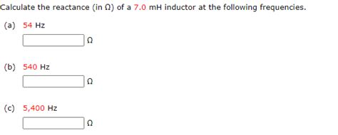 Solved Calculate the reactance in Ω of a mH inductor Chegg