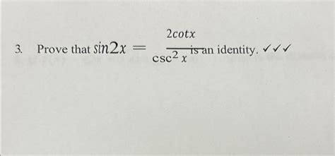 Solved Prove that sin2x=2cotxcsc2x ﻿is an identity, | Chegg.com