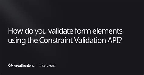 How Do You Validate Form Elements Using The Constraint Validation Api