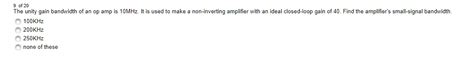 Solved 9 Of 20 The Unity Gain Bandwidth Of An Op Amp Is