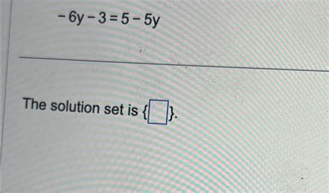 solved 6y 3 5 5ythe solution set is { }