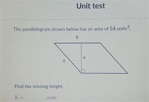 Solved Unit Test The Parallelogram Shown Below Has An Area Of 54 Units² Find The Missing Heigh