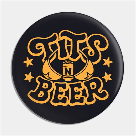 Tits And Beer Tits And Beer Pin Teepublic