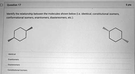 Solved Question 17 5 Pts Identify The Relationship Between The Molecules Shown Below 1 E
