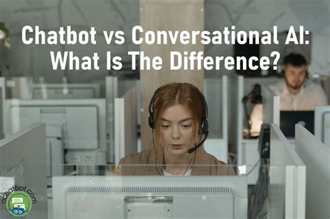 Chatbot Vs Conversational Ai What Are The Differences