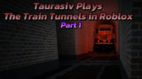 Taurasiv Plays The Train Tunnels In Roblox Gameplay Part 1 Trains Are