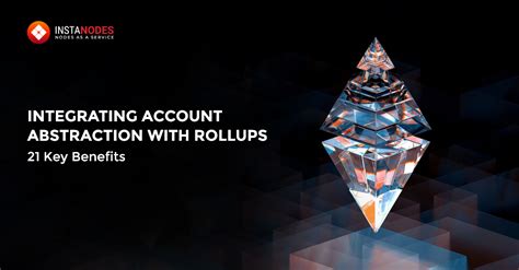 21 Alluring Benefits Of Integrating Account Abstraction With Rollups