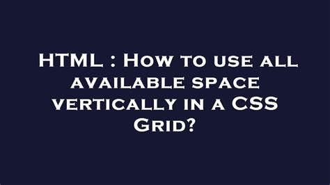 html how to use all available space vertically in a css grid youtube