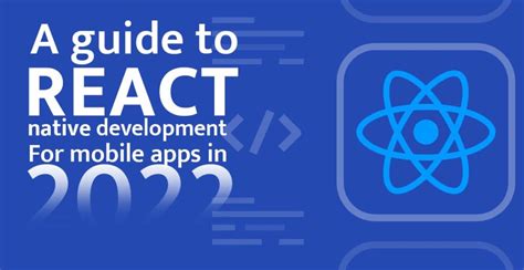 Guide To React Native Development For Mobile Apps In