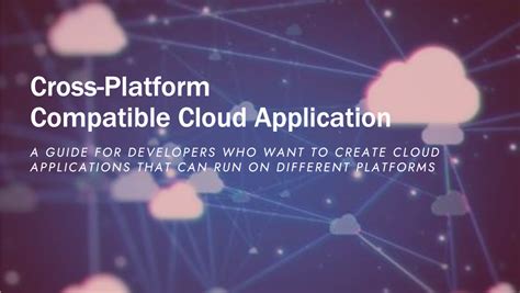 How To Design A Cross Platform Compatible Cloud Application