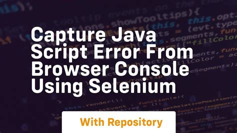 Capture Java Script Error From Browser Console Using Selenium Youtube