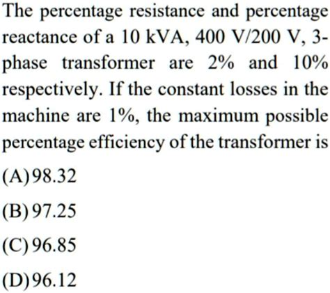 Solved The Percentage Resistance And Percentage Reactance Of A 10 Kva 400 V 200 V 3 Phase