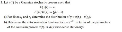 Solved 3 Let X T Be A Gaussian Stochastic Process Such Chegg Com