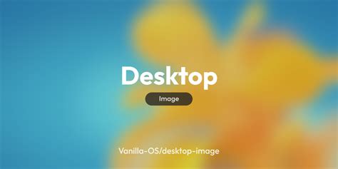 GitHub Vanilla OS Desktop Image Containerfile For The Vanilla OS Desktop Image