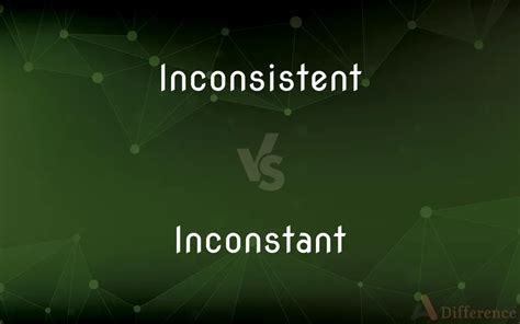 Inconsistent Vs Inconstant — Whats The Difference