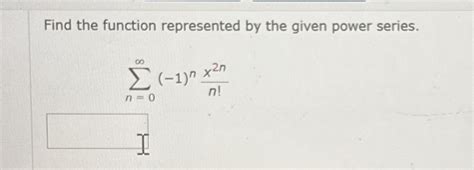 Solved Find The Function Represented By The Given Power