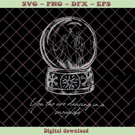 You Two Are Dancing In A Snowglobe Christmas Song Svg Png Inspire