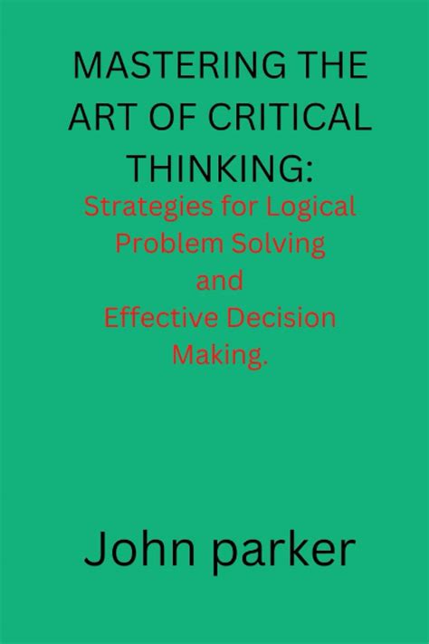 Mastering The Art Of Critical Thinking Strategies For Logical Problem