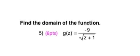 Solved Find the domain of the function. 5) (6pts) g(z)=z+1−9 | Chegg.com