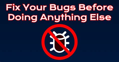 Fix Your Bugs Before Doing Anything Else Dev Tester