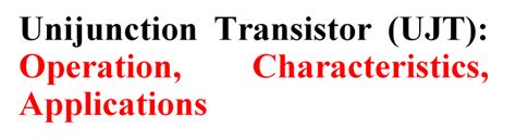 Unijunction Transistor UJT Operation Characteristics Application