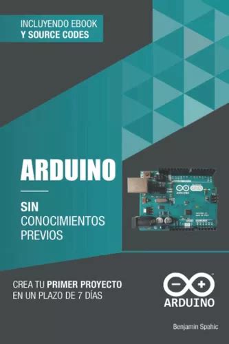 Arduino Sin Conocimientos Previos Sin Conocimientos Previos De Spahic Benjamin Vol 1