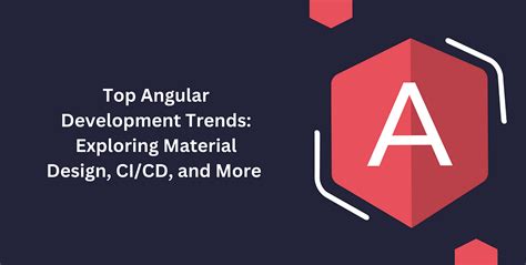 Top Angular Development Trends Exploring Material Design Cicd And More Javascript In Plain