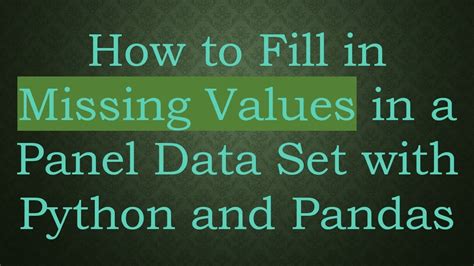 How To Fill In Missing Values In A Panel Data Set With Python And Pandas Youtube