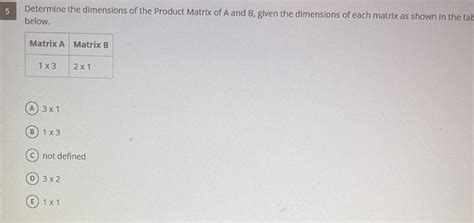 Solved 5 Determine The Dimensions Of The Product Matrix Of A And B