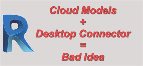 Desktop Connector Revit Cloud Models Bad Idea Bim There Done That