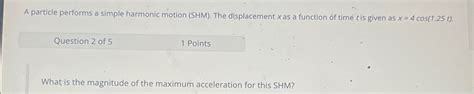 Solved A Particle Performs A Simple Harmonic Motion SHM Chegg