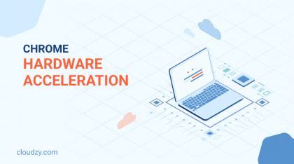 Enable Disable Chrome Hardware Acceleration