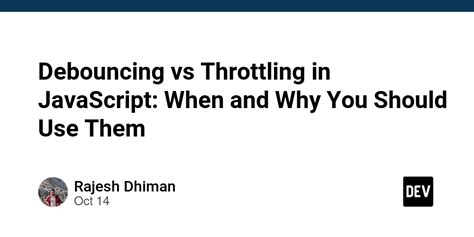 Debouncing Vs Throttling In Javascript When And Why You Should Use Them Dev Community
